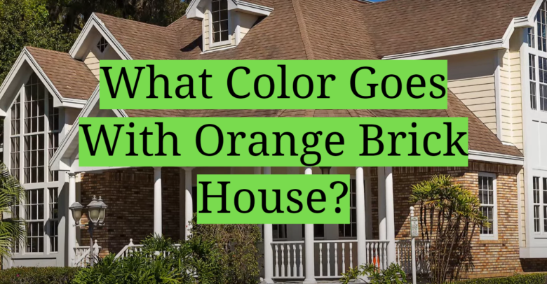 What Color Goes With Orange Brick House? - HomeProfy