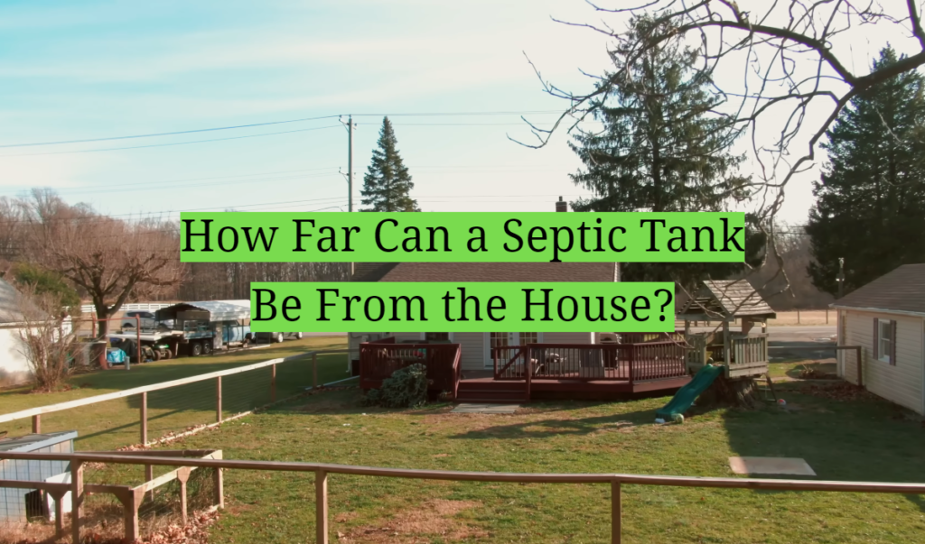 How Far Can a Septic Tank Be From the House? - HomeProfy