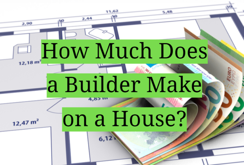 How Much Does a Builder Make on a House? - HomeProfy