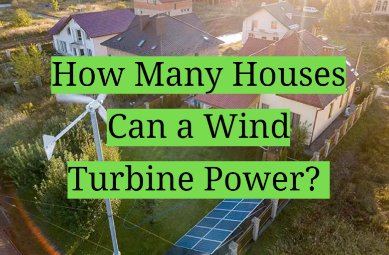 How Many Houses Can a Wind Turbine Power? - HomeProfy