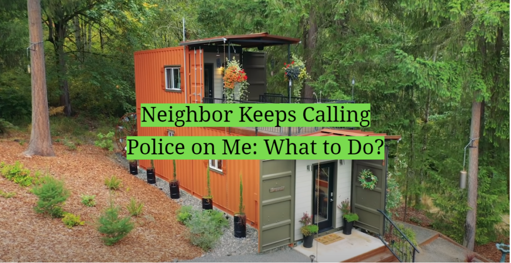 Neighbor Keeps Calling Police on Me: What to Do? - HomeProfy